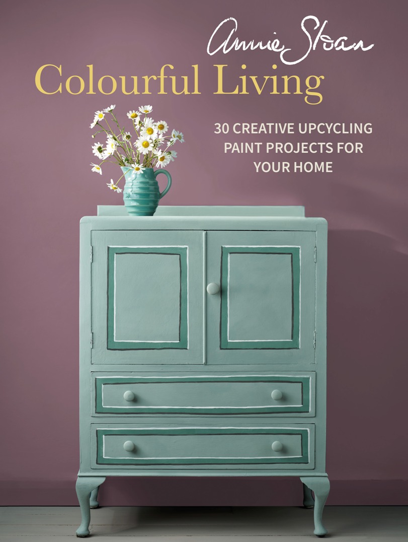 Annie Sloan's Colorful Living: A How-To Guide for 30 Creative Upcycling ...